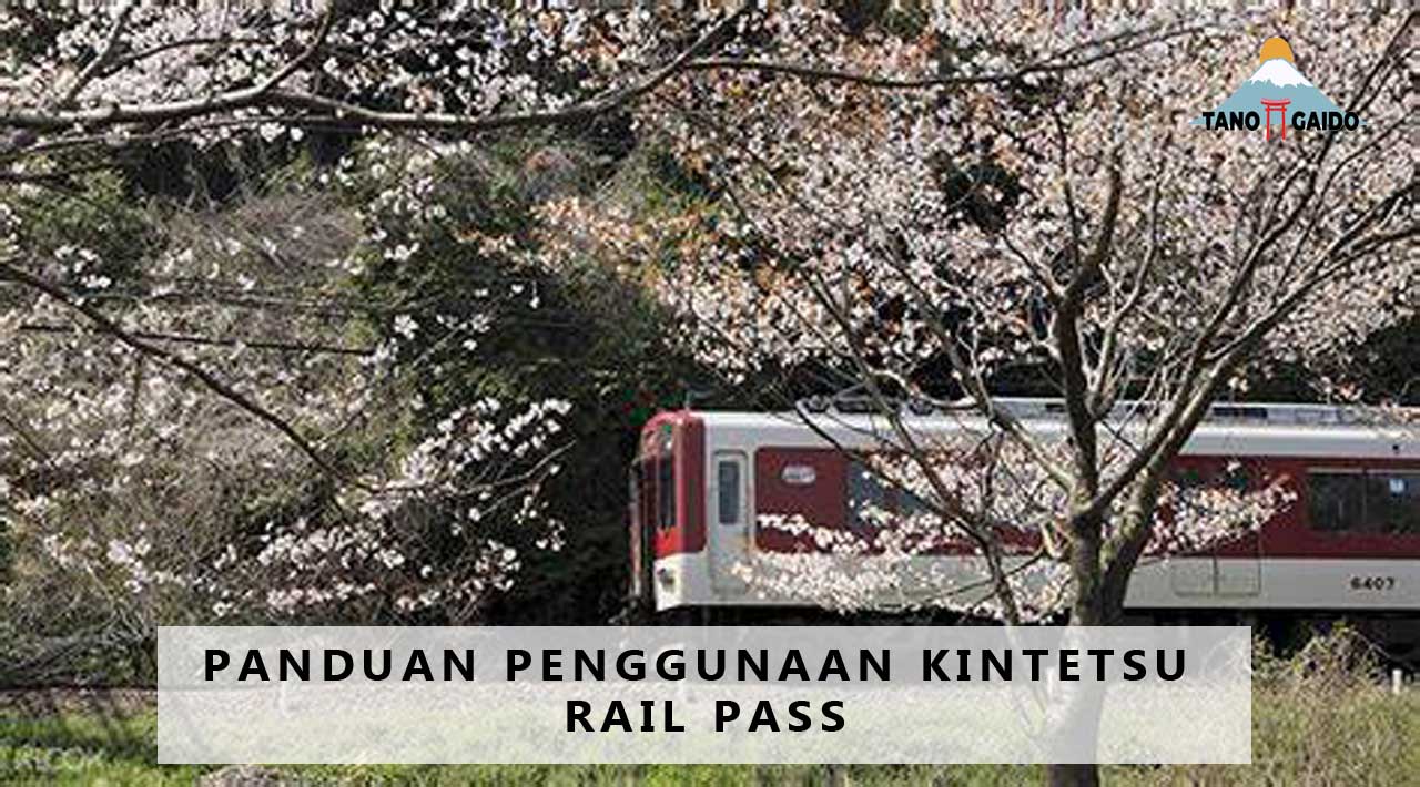 Kintetsu Rail Pass, Informasi Dan Panduan Penggunaan | TANOGAIDO