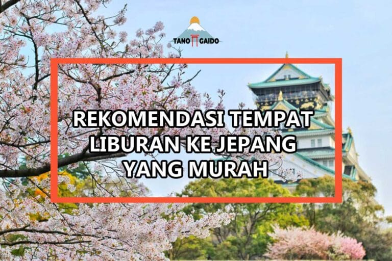 Itinerary Jepang 7 Hari, Untuk Traveling Murah Dan Mudah | Tanogaido