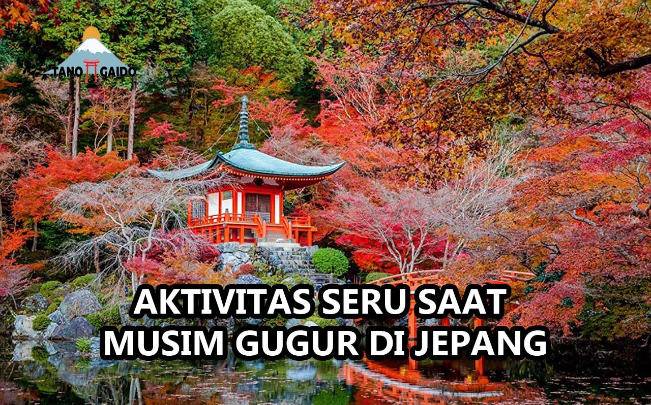 Aktivitas Seru Saat Musim Gugur Di Jepang | Tanogaido