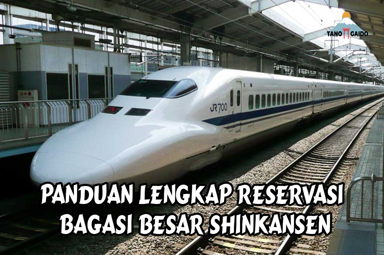 Panduan Lengkap Reservasi Bagasi Besar Shinkansen | TANOGAIDO