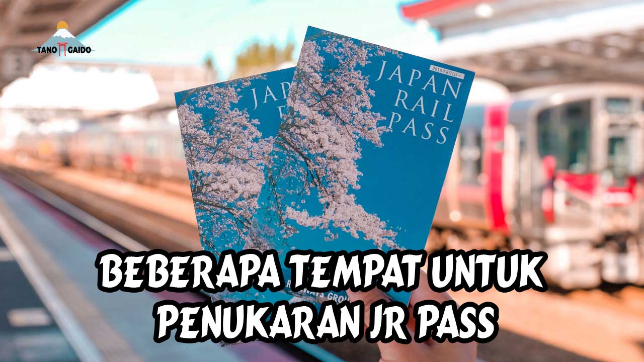 12 Tempat Untuk Penukaran JR Pass | TANOGAIDO